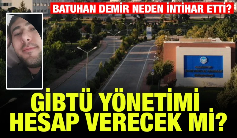 BATUHAN DEMİR NEDEN İNTİHAR ETTİ? GİBTÜ YÖNETİMİ HESAP VERECEK Mİ ...